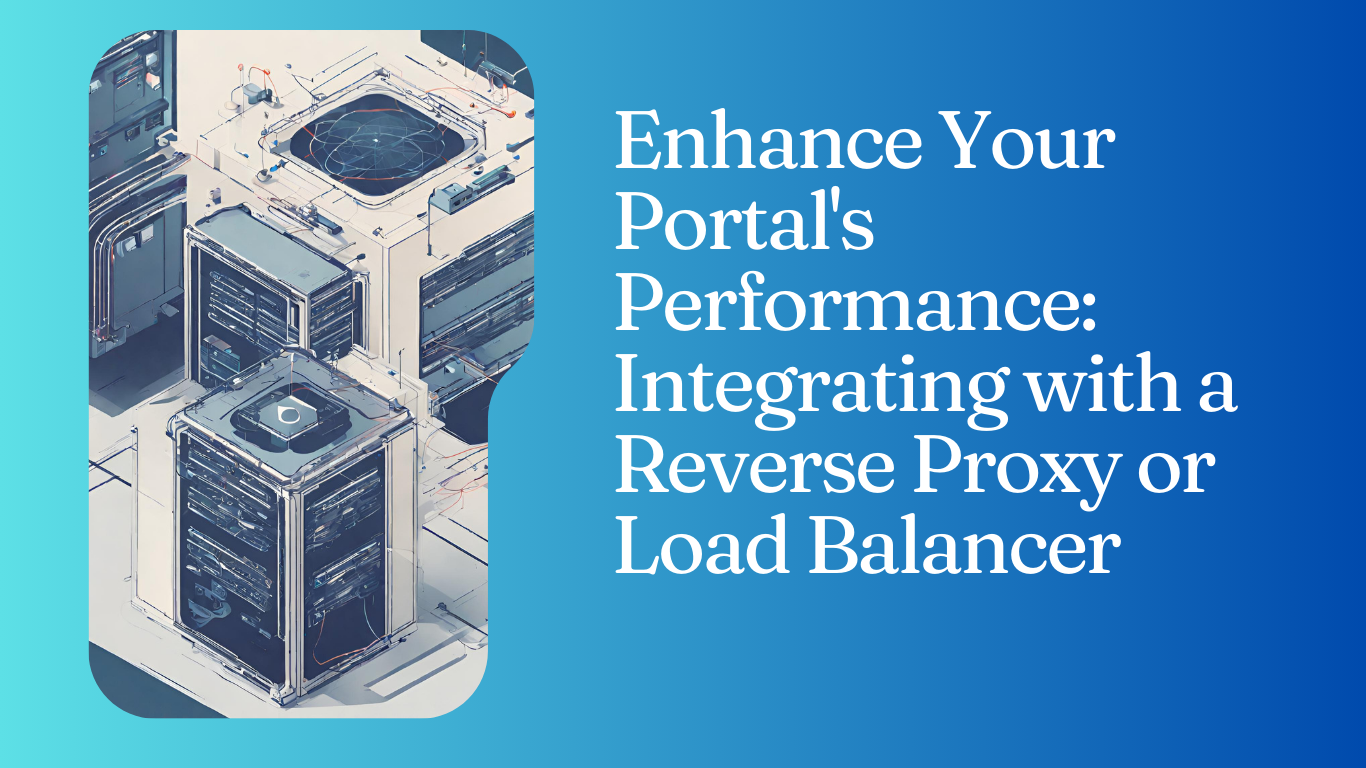 Optimize Your Portal: Integrate with Reverse Proxy Optimize Your Portal: Integrate with Reverse Proxy