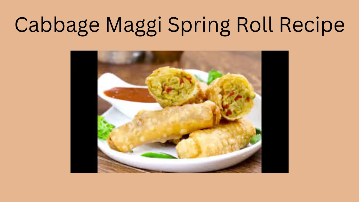 Cabbage Maggi Spring Roll Recipe - Crispy & Flavorful Snack Cabbage Maggi Spring Roll Recipe - Crispy & Flavorful Snack