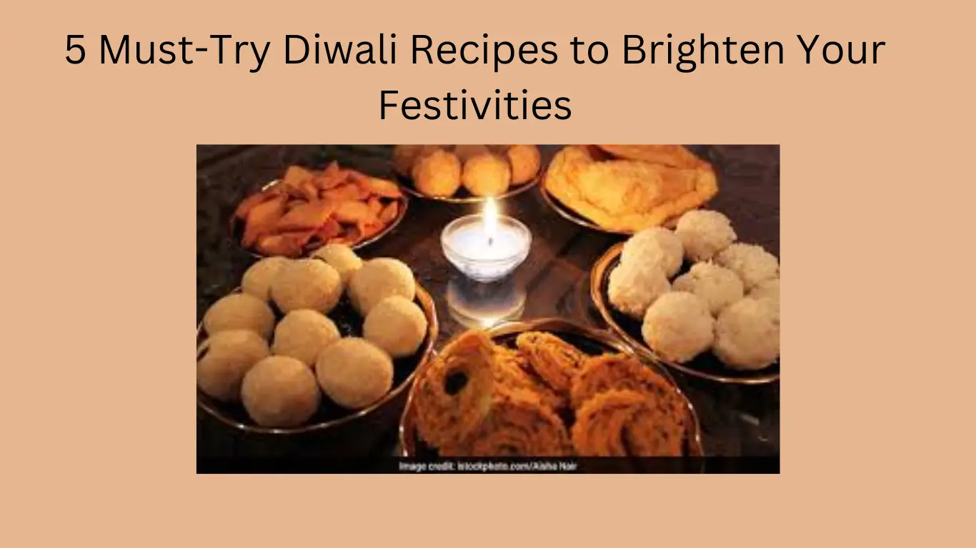 5 Must-Try Diwali Recipes to Brighten Your Festivities