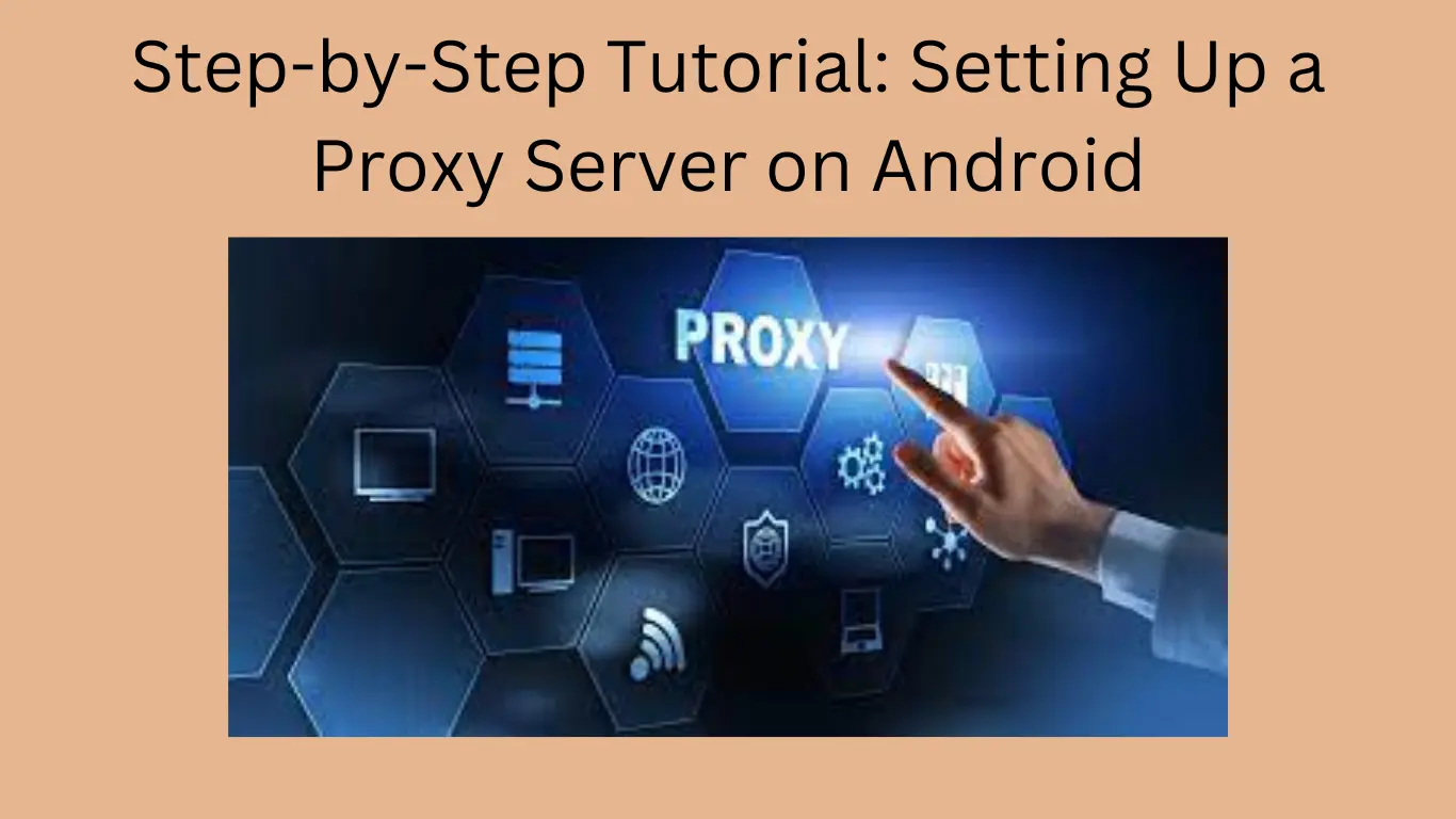 Step-by-Step Guide: Setting Up Proxy Server on Android