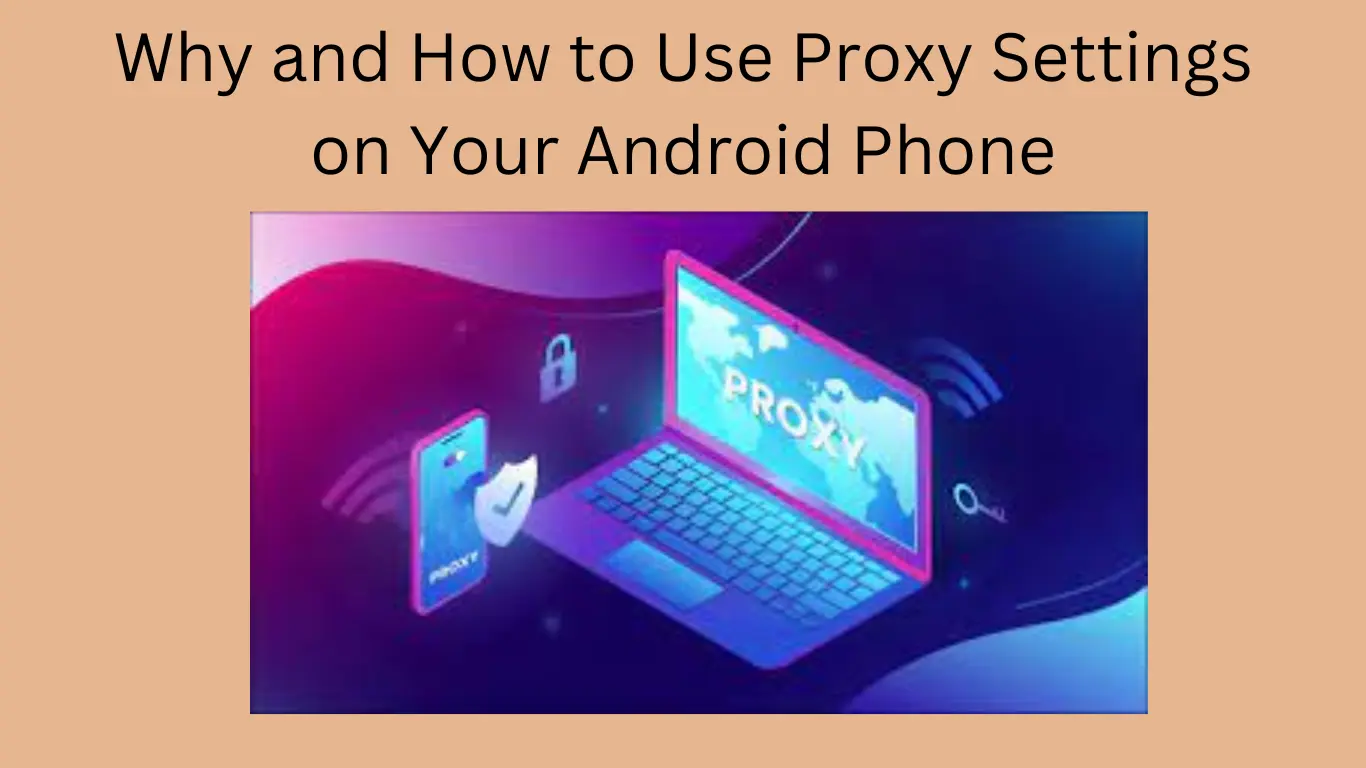 Why and How to Use Proxy on Android: Complete Guide